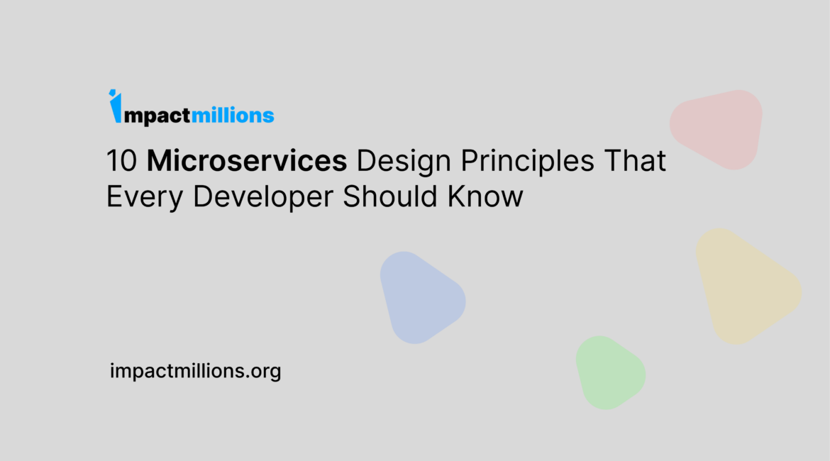 10 Microservices Design Principles That Every Developer Should Know - IMPACTMILLIONS