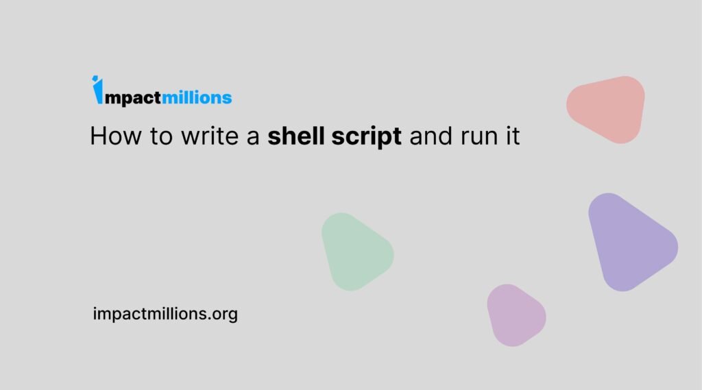 How to write a shell script and run it - IMPACTMILLIONS